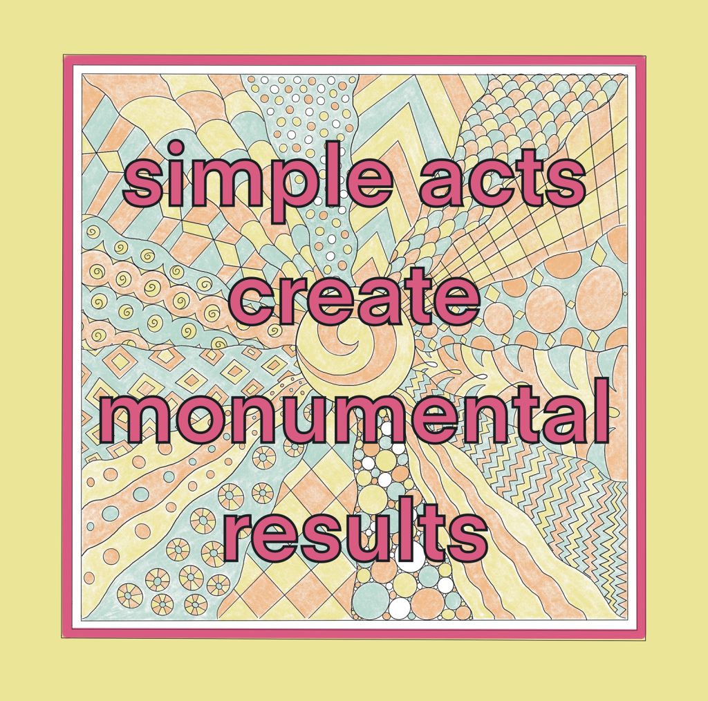 Simple Acts Create Monumental Results - Kim Marie Live Your Dreams